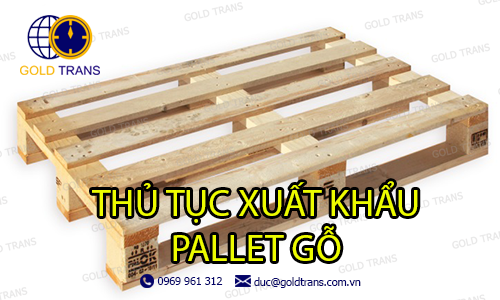 Thủ tục xuất khẩu pallet gỗ - Cổng thông tin và tư vấn xuất nhập khẩu